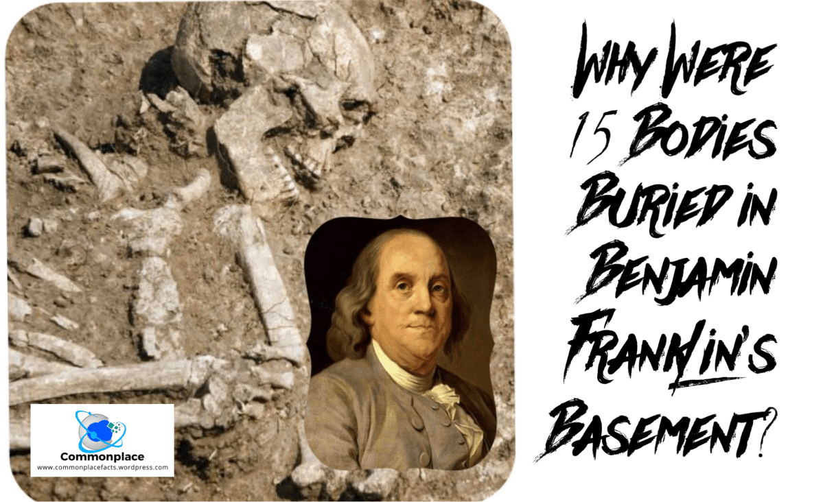 Why Were 15 Bodies Buried in Benjamin Franklin’s Basement ...