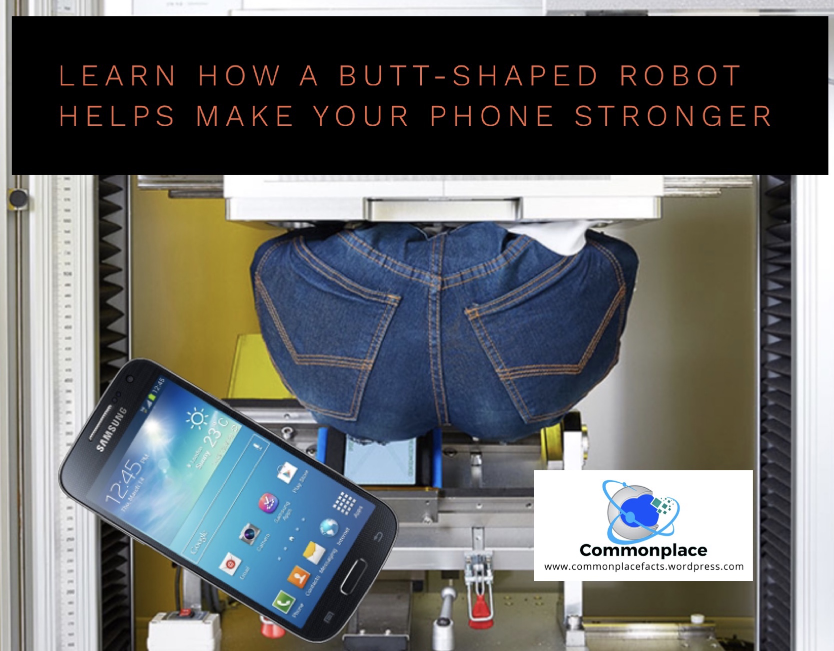 Learn How a Butt-Shaped Robot Helps Make Your Phone Stronger ...