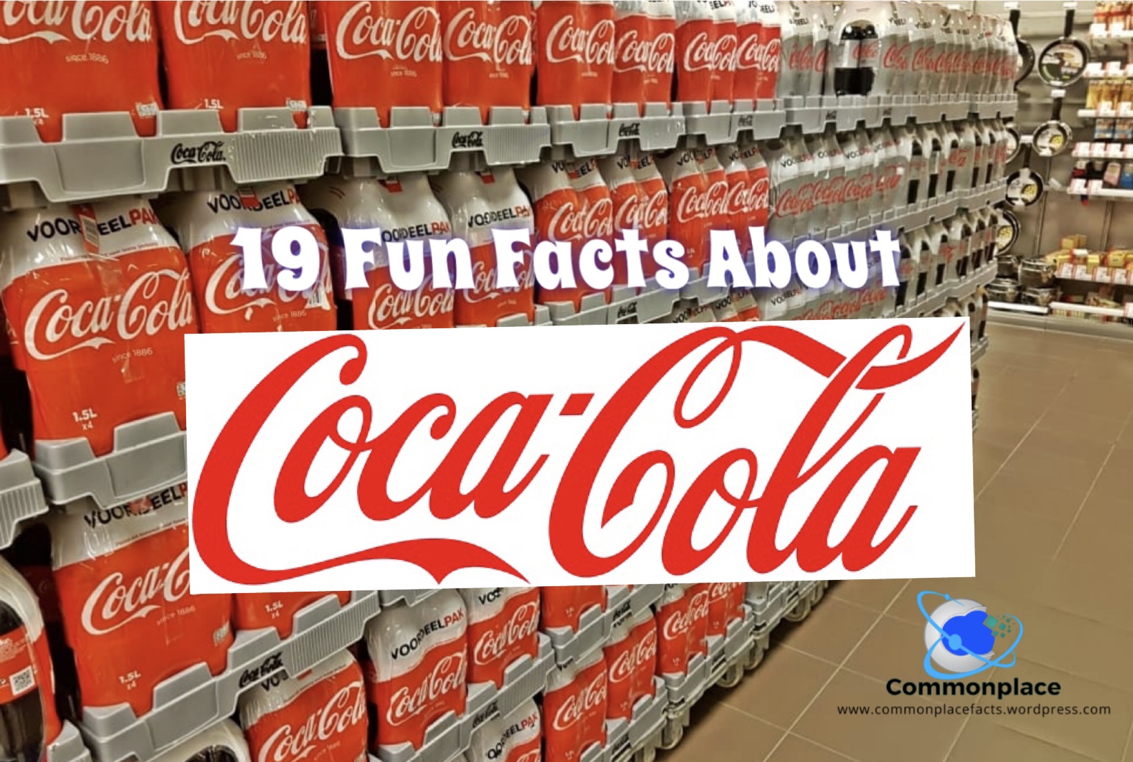 19 Fun Facts About Coca-Cola - Commonplace Fun Facts