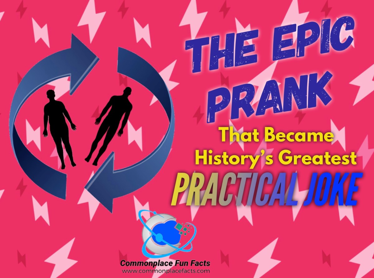 The Epic Prank that Became History’s Greatest Practical Joke ...